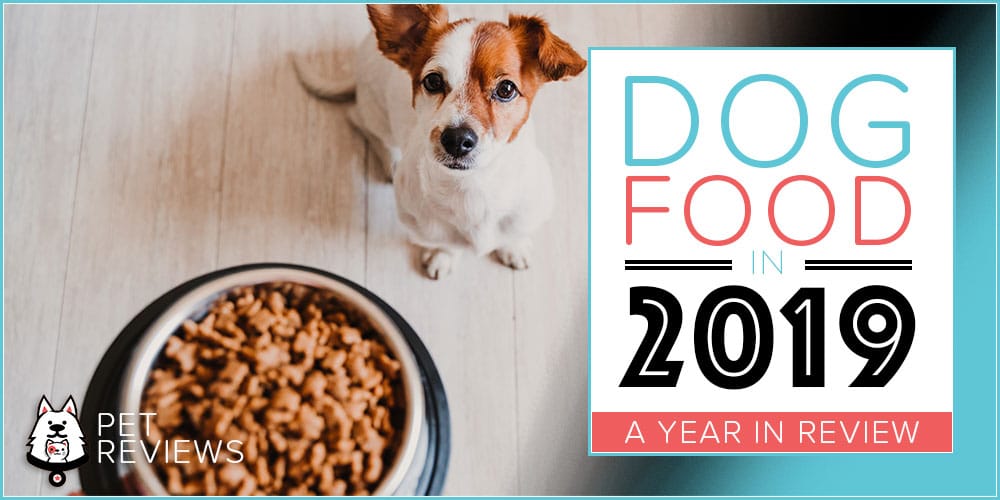 Dog Food in 2019 : What A Year! - Trends, Recalls & Emerging Products